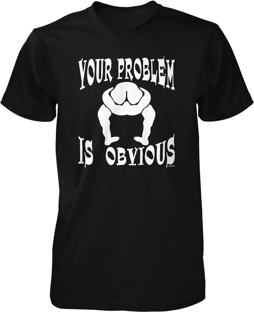 Men's Funny Graphic Tee - 'your Problem is Obvious' Design, NOFO_00631 ...