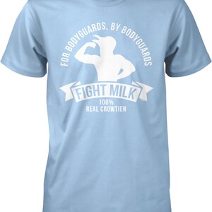 Fight Milk, for Bodyguards by Bodyguards, 100% Real Crowtien Men's T ...