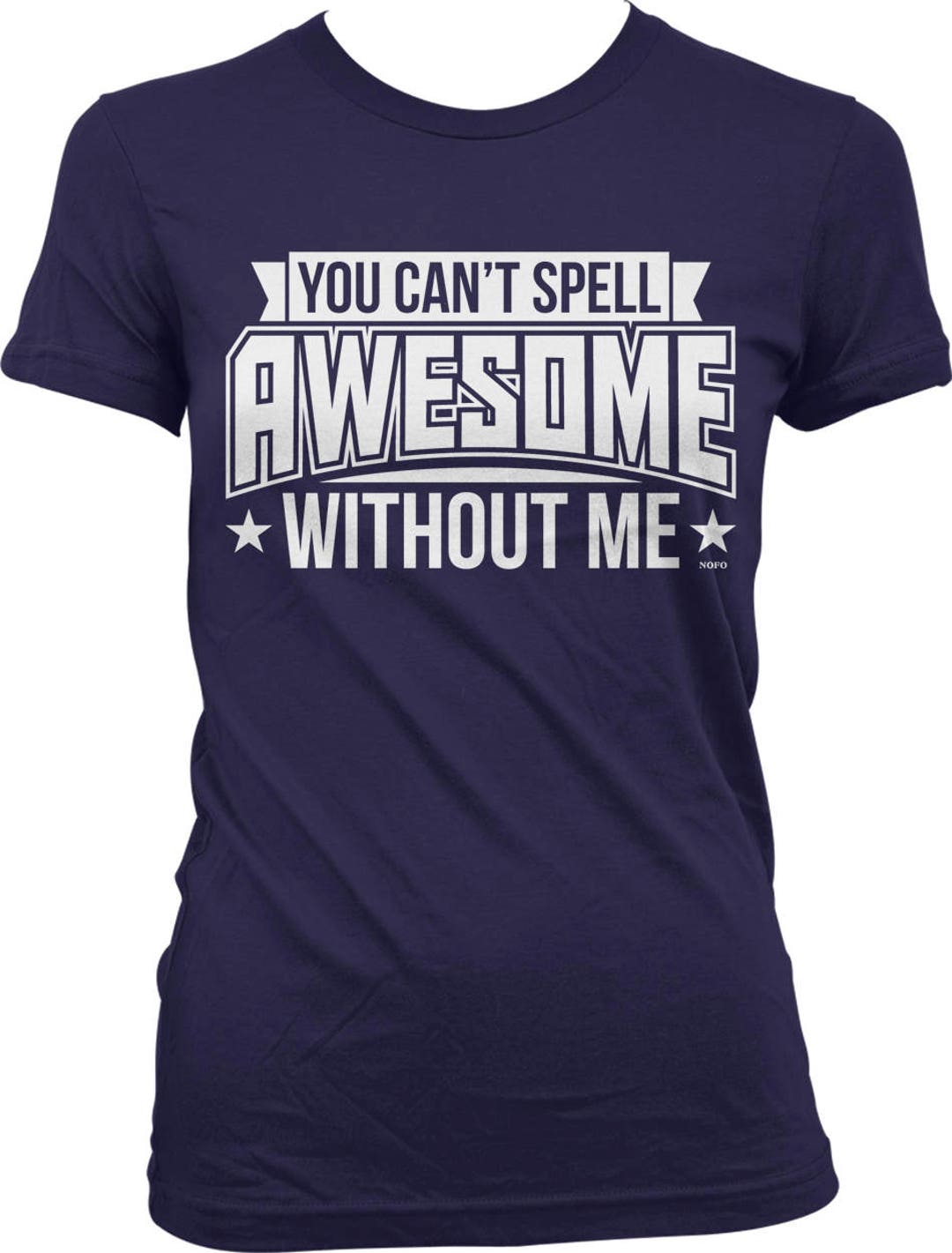 You Can't Spell Awesome Without Me Juniors T-shirt - Etsy