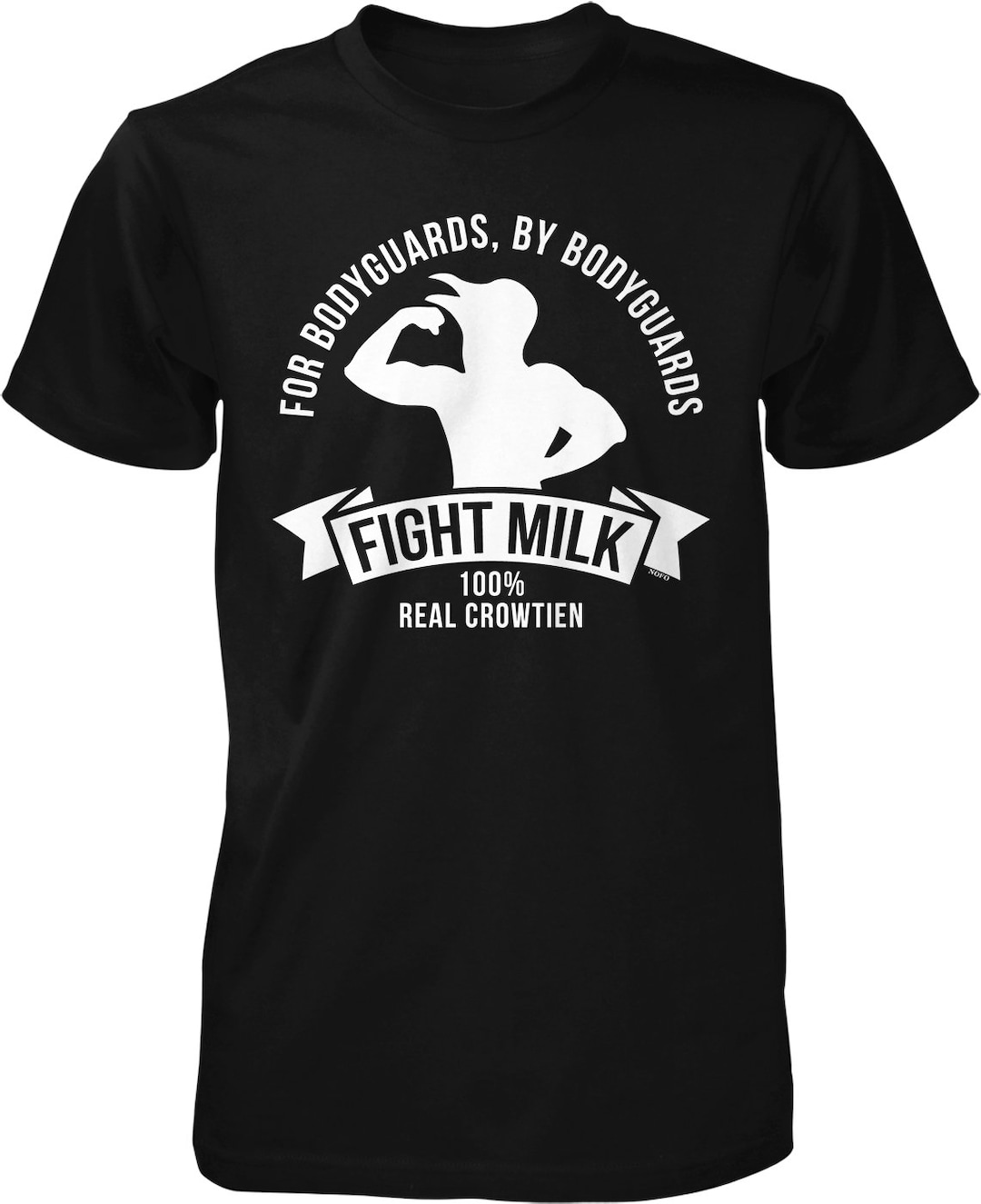 Fight Milk, for Bodyguards by Bodyguards, 100% Real Crowtien Men's T ...