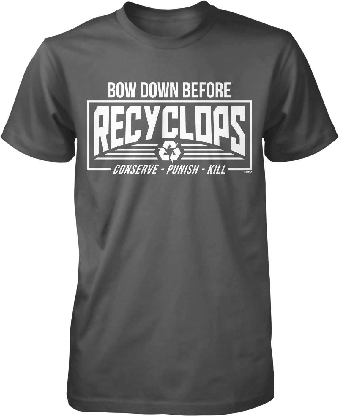 Bow Down Before Recyclops, Conserve, Punish, Kill Men's T-shirt, NOFO ...