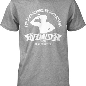 Fight Milk, for Bodyguards by Bodyguards, 100% Real Crowtien Men's T ...