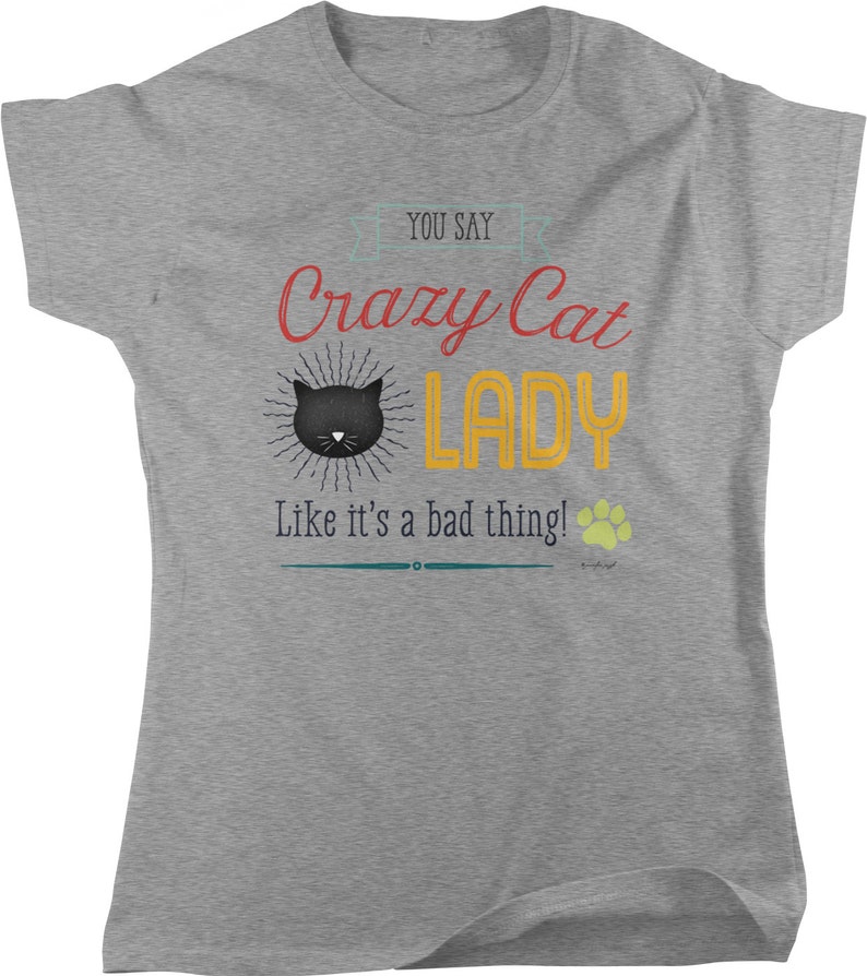 You Say Crazy Cat Lady Like Its A Thing Womens Etsy