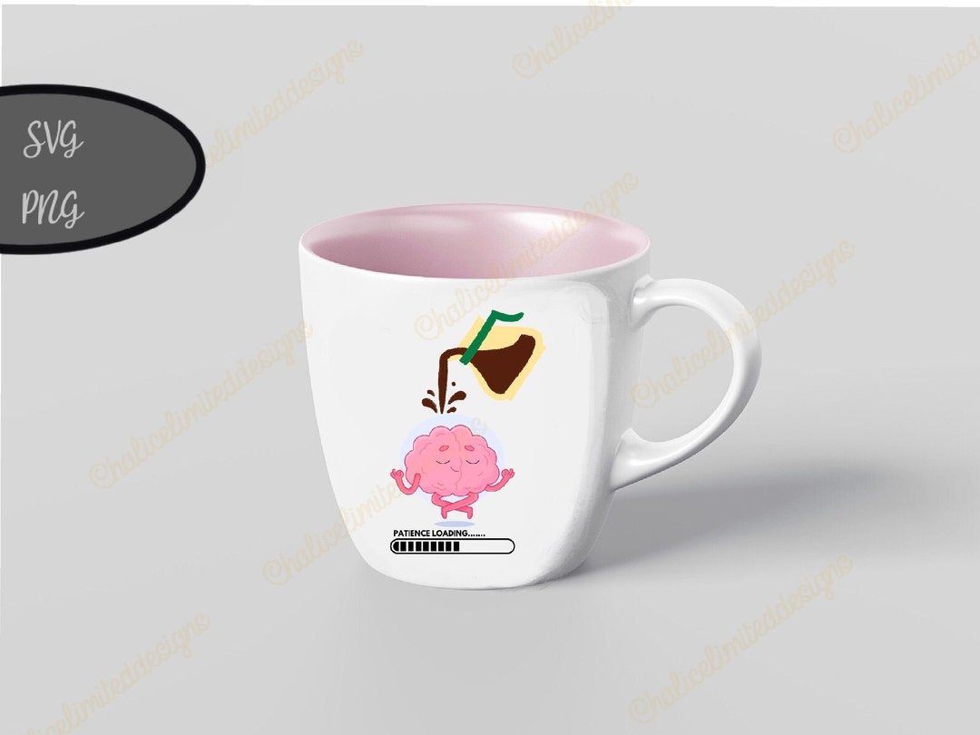 Patience Loading, Coffee Refueling Brain SVG PNG Instant Download ...