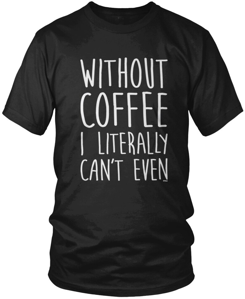 Without Coffee I Literally Can't Even Men's T-shirt - Etsy