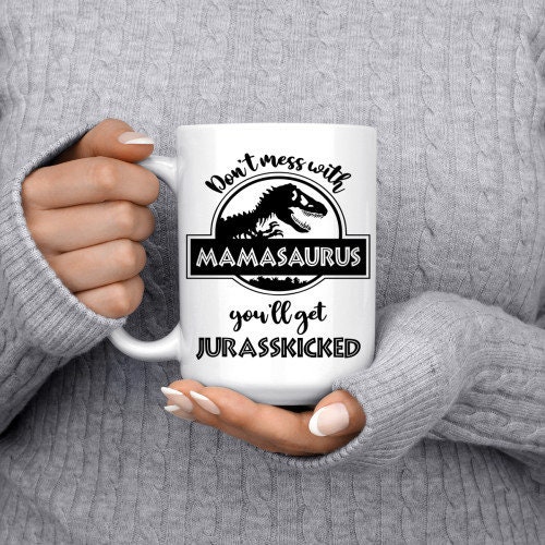 Mamasaurus Mug Don't Mess With Mamasaurus You'll Get - Etsy