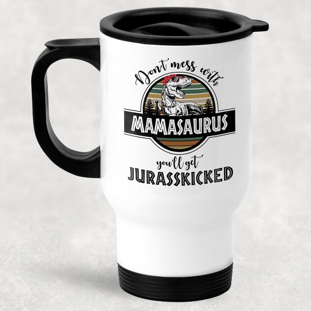 Mamasaurus Stainless Steel 14 Oz White Travel Mug, Don't Mess With ...