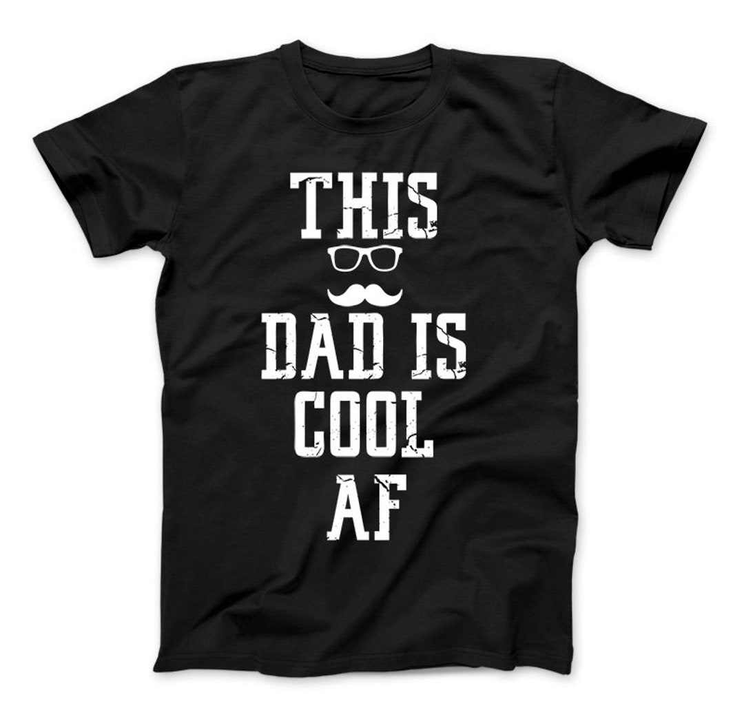 This Dad is Cool AF, Father's Day Gift, Funny Dad T-shirt, Cool Dad ...