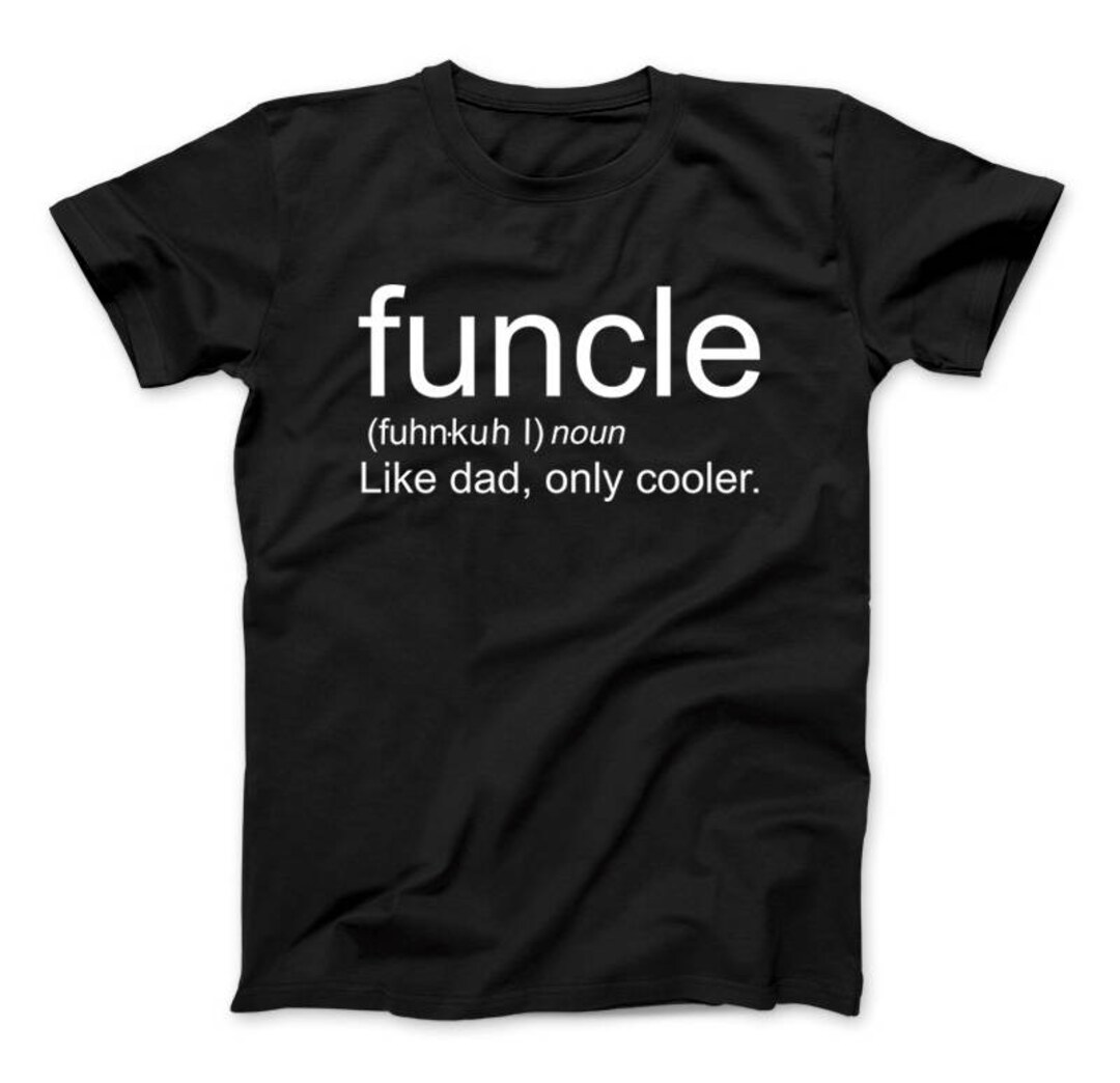 FUNCLE Like Dad Only Cooler Fun Uncle Funny T-shirt for Uncle's Fun ...