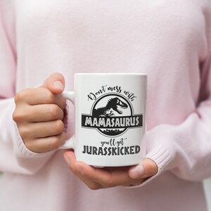 Mamasaurus Mug, Don't Mess With Mamasaurus You'll Get Jurasskicked ...