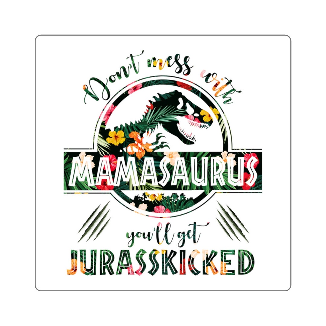 Mamasaurus Square 6X6 Inch Sticker, Mamasaurus Sticker, Don't Mess With ...