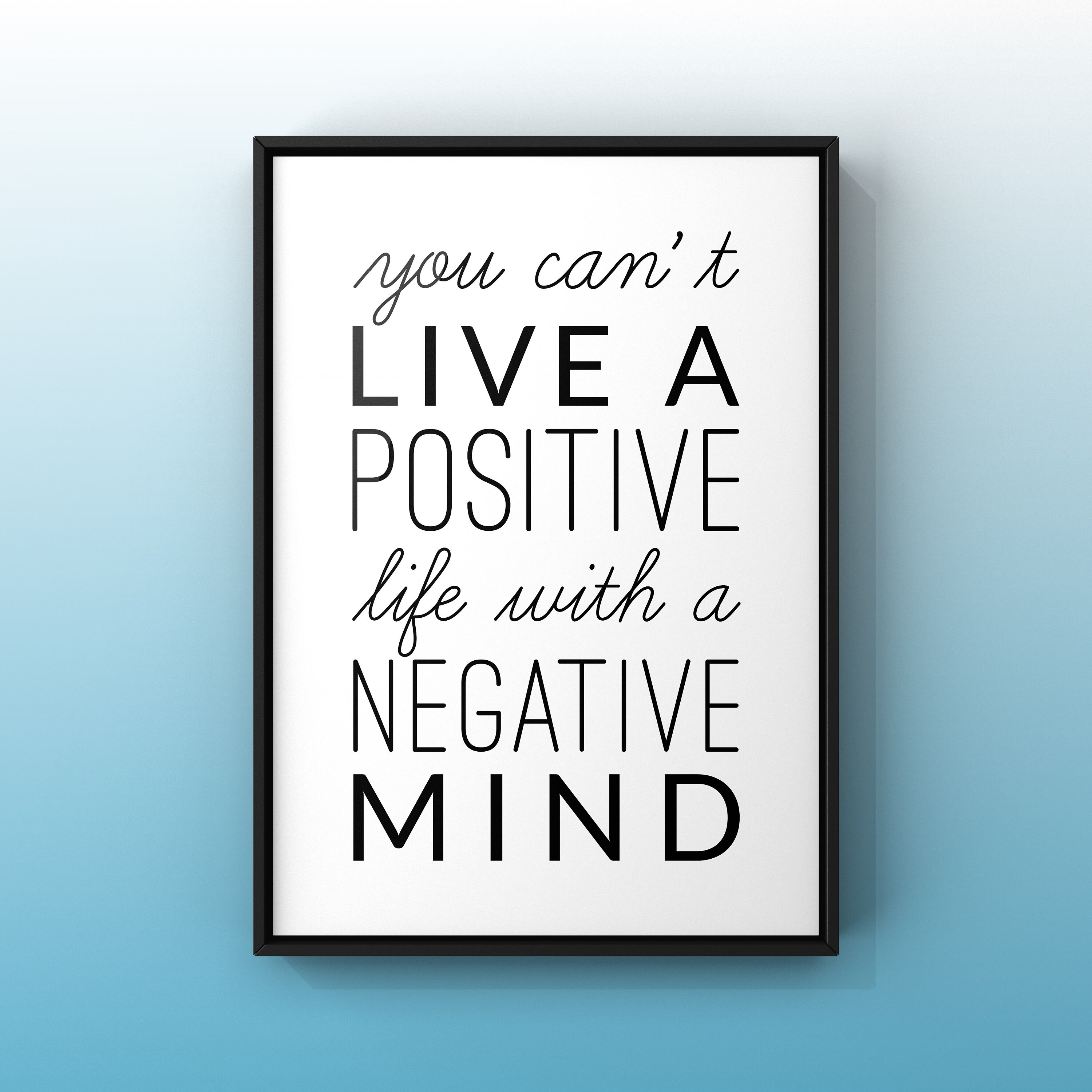 You Can't Live A Positive Life With A Negative Mind Print - Etsy