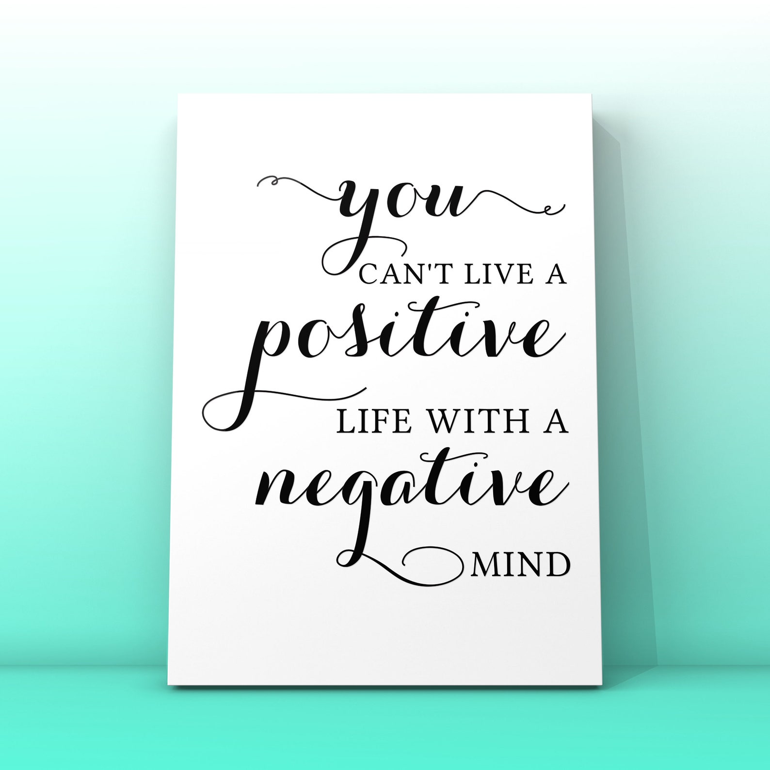 You Can't Live A Positive Life With A Negative Mind Print - Etsy