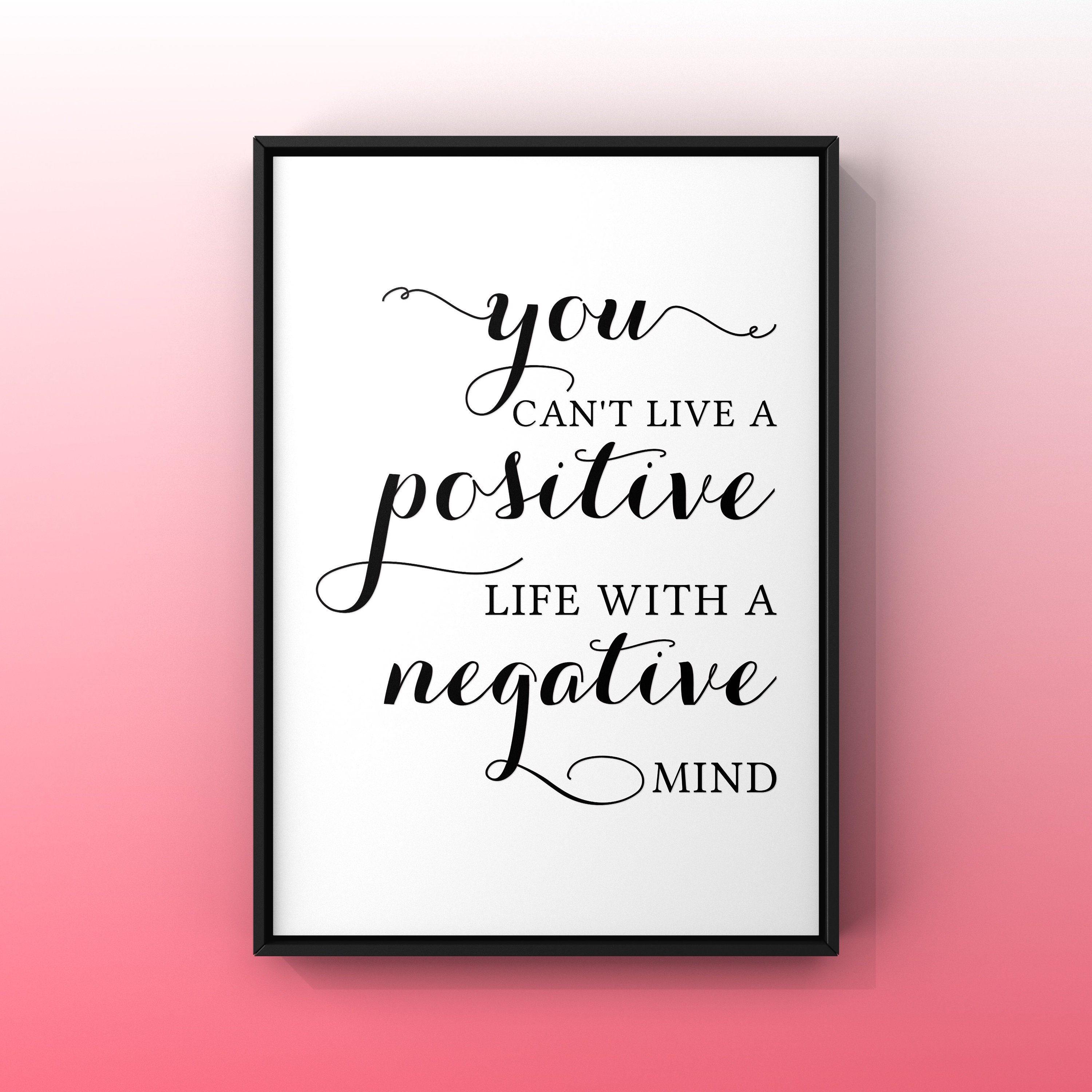 You Can't Live A Positive Life With A Negative Mind Print | Etsy