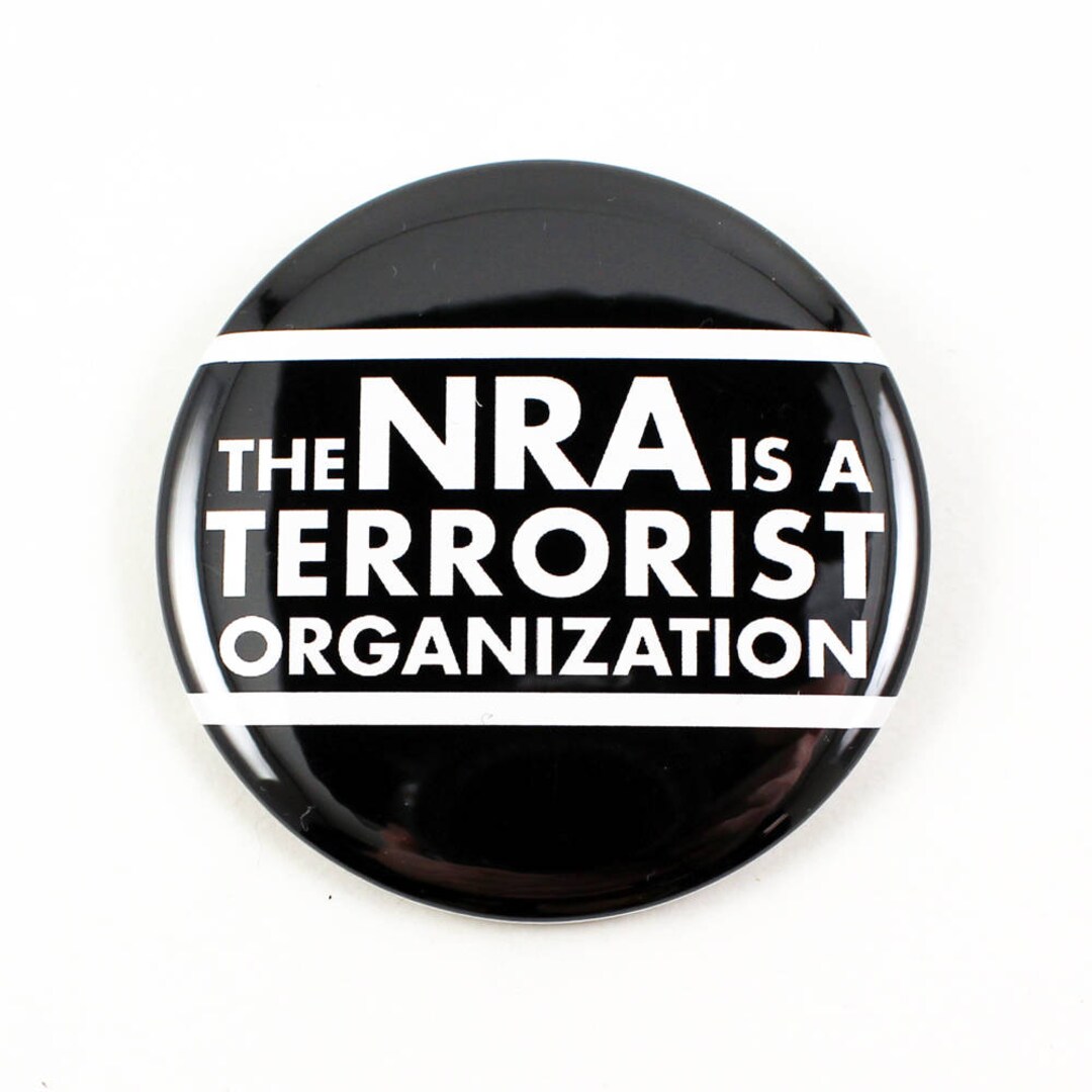 The NRA is a Terrorist Organization 2 1/4 Inch Pinback Button Anti-gun ...