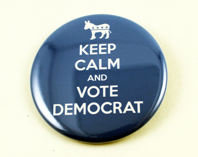 Keep Calm and Vote Democrat 2 1/4 Inch Pinback Button Anti Trump Drumpf ...