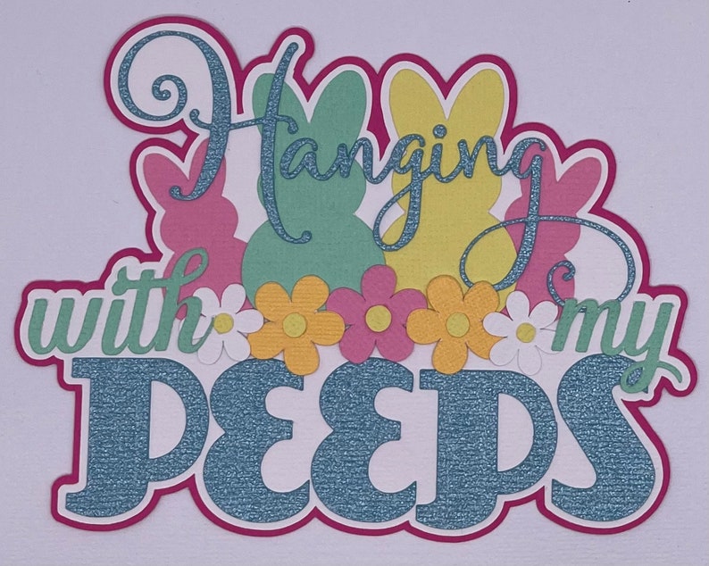 Easter Hanging With My Peeps Handmade Paper Piecing Scrapbook ...