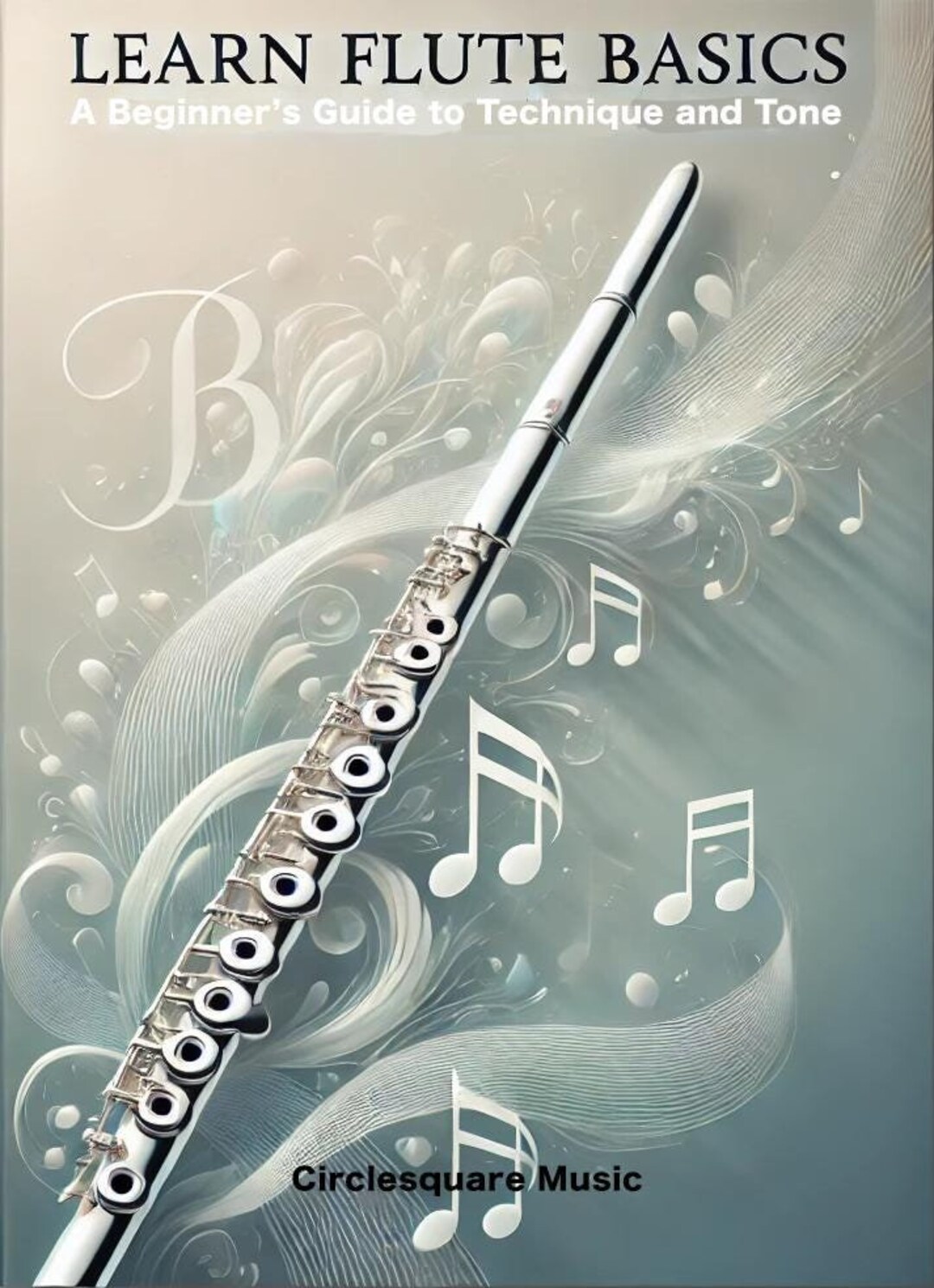 Ebook: Learn Flute Basics - A Beginner’s Guide to Technique and Tone ...