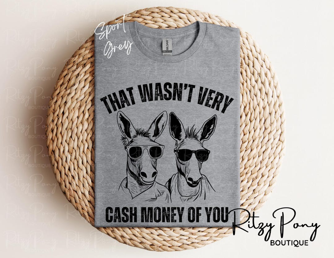 That Wasn't Very Cash Money of You, Cash Money Shirt, Funny Shirts ...