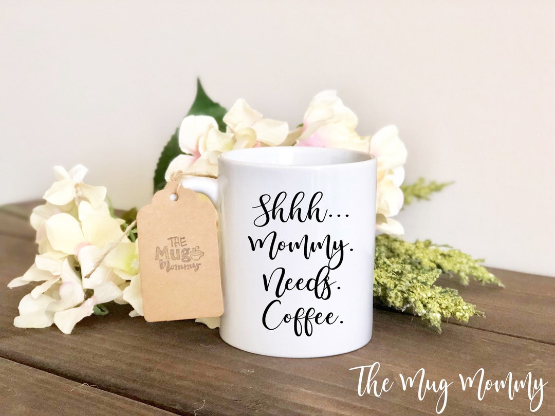 Mom Coffee Mug, Sayings Mug, Shhh Coffee Mug, Mom Mug, Coffee Cup ...
