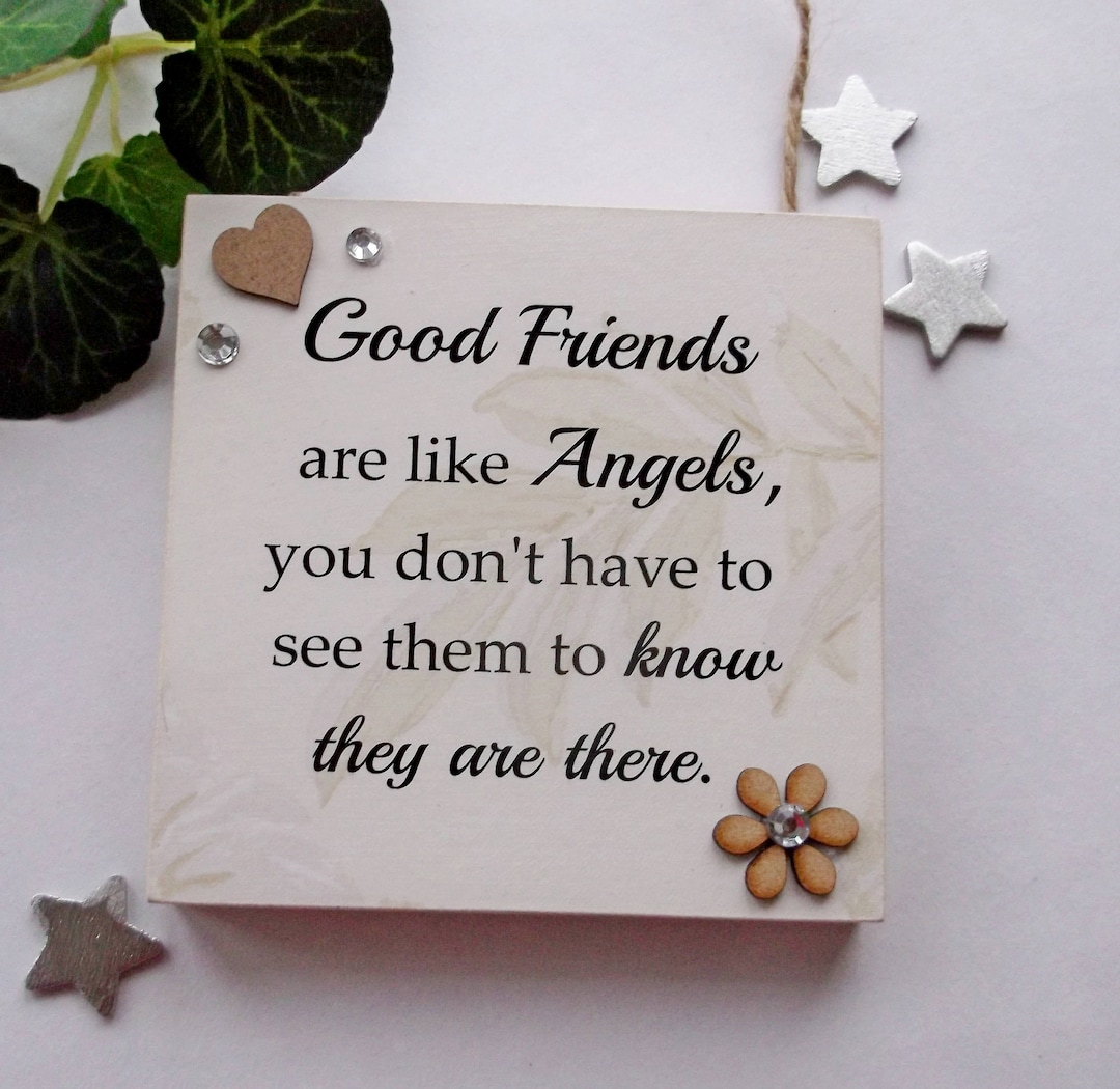 Good Friends Are Like Angels, You Don't Have to See Them to Know They ...