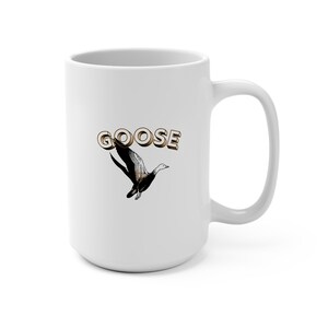 Goose! Hot Tea in the Kitchen (or Coffee) Ceramic Mug 15oz, Goose Fans ...