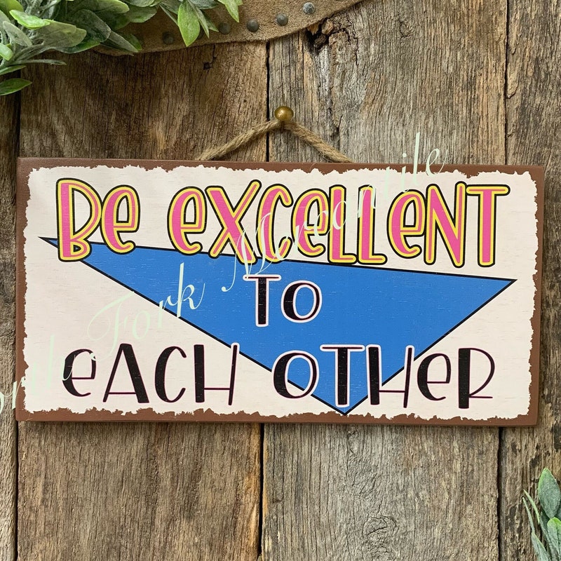 Be Excellent to Each Other - Etsy