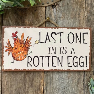 Last One in is A Rotten Egg, Chicken Coop Sign, Chicken Lady, Chicken ...