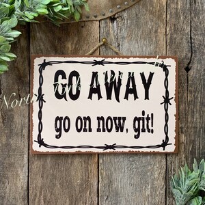 Go Away, Go on Now, Git, Go Away Sign, Go on Git Sign, Welcome Sign ...