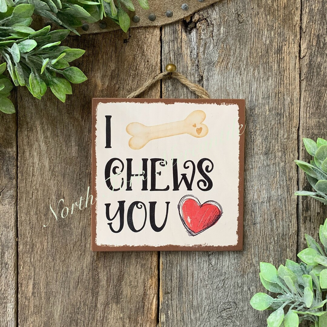 I Chews You, Love Sign, Dog Love Decor, Puppy Love, Dog Sign ...
