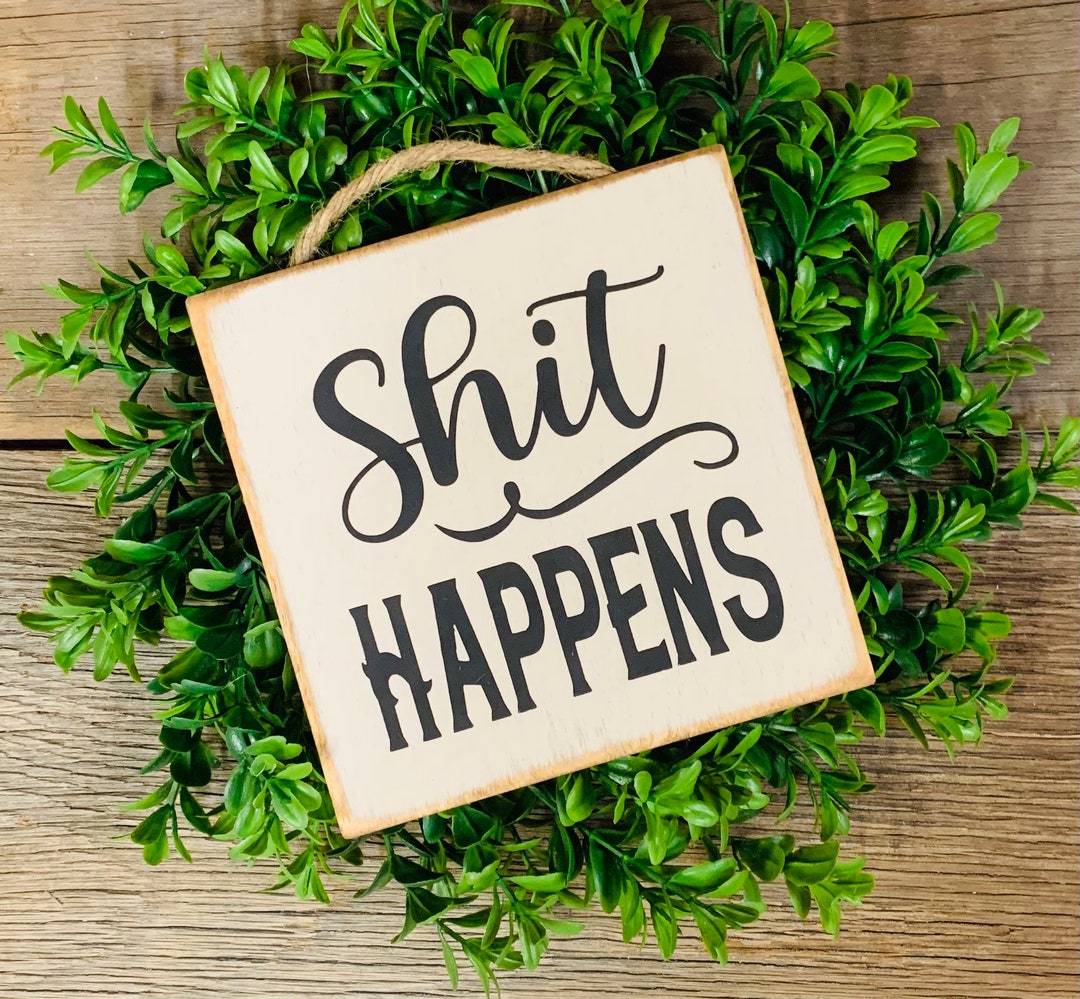 Shit Happens, Bathroom Sign, Funny Sign, Sarcastic Sign, Friend Gift ... Shit Happens, Bathroom Sign, Funny Sign, Sarcastic Sign, Friend Gift ...