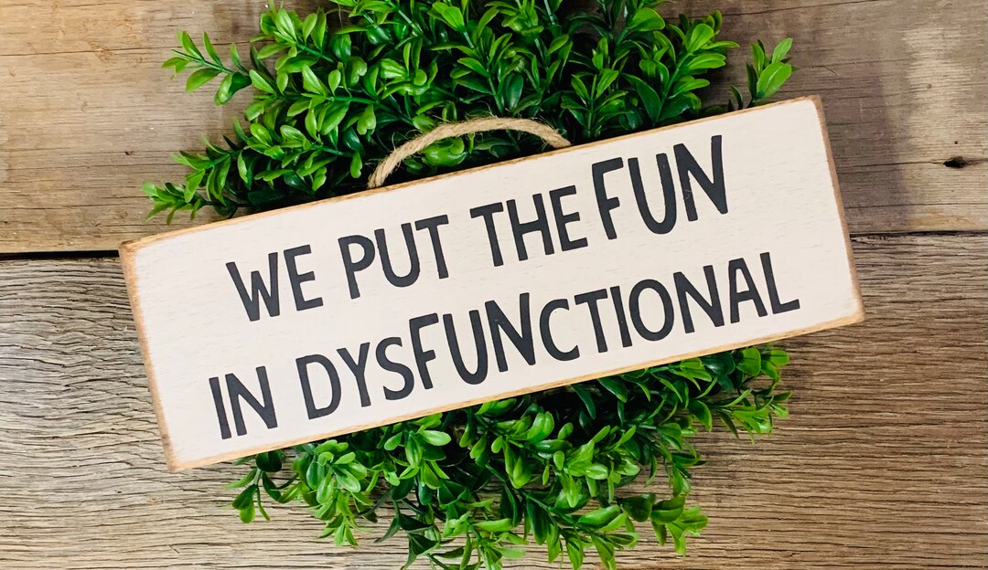 We Put the Fun in Dysfunctional, Humorous Sign, Funny Sign, Fun Family ...