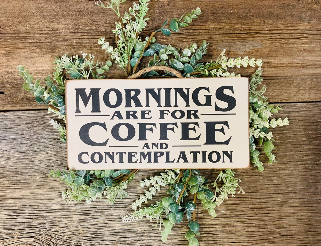Mornings Are for Coffee and Contemplation, Jim Hopper, Coffee Sign ...