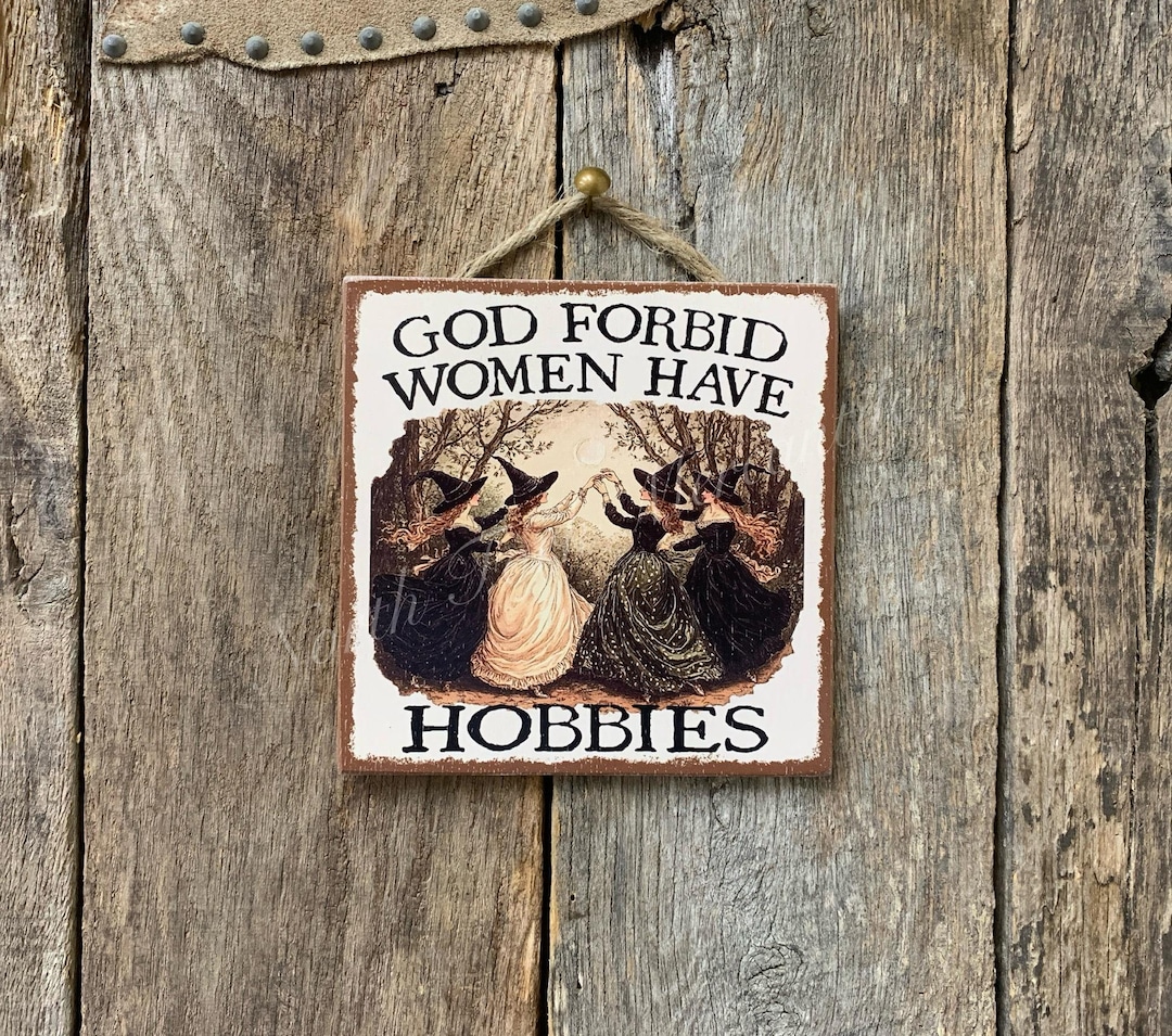 God Forbid Women Have Hobbies, Witch Decor, Halloween Signs, Halloween ...