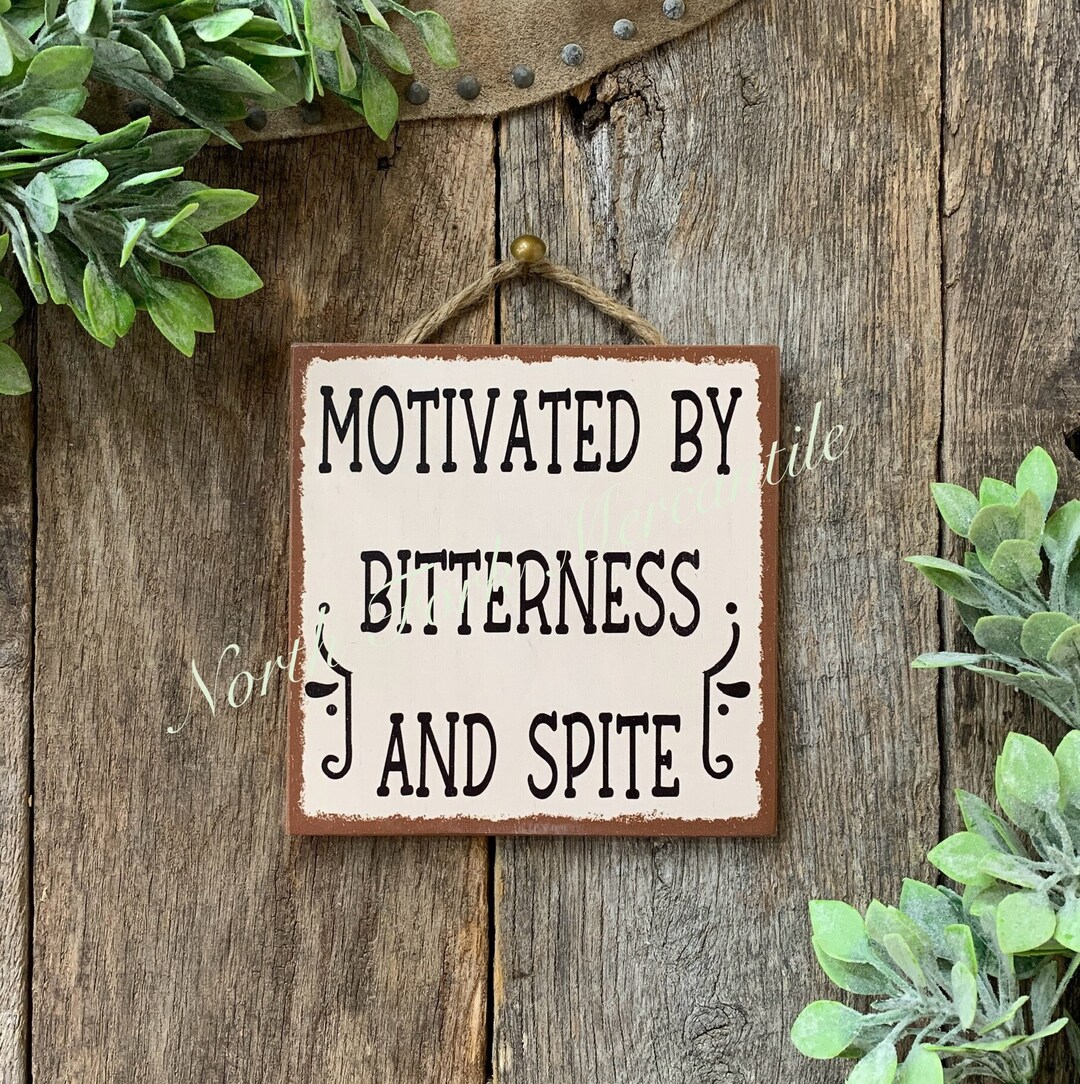 Motivated by Bitterness and Spite, Funny Sign, Sarcastic Sign, Friend ...