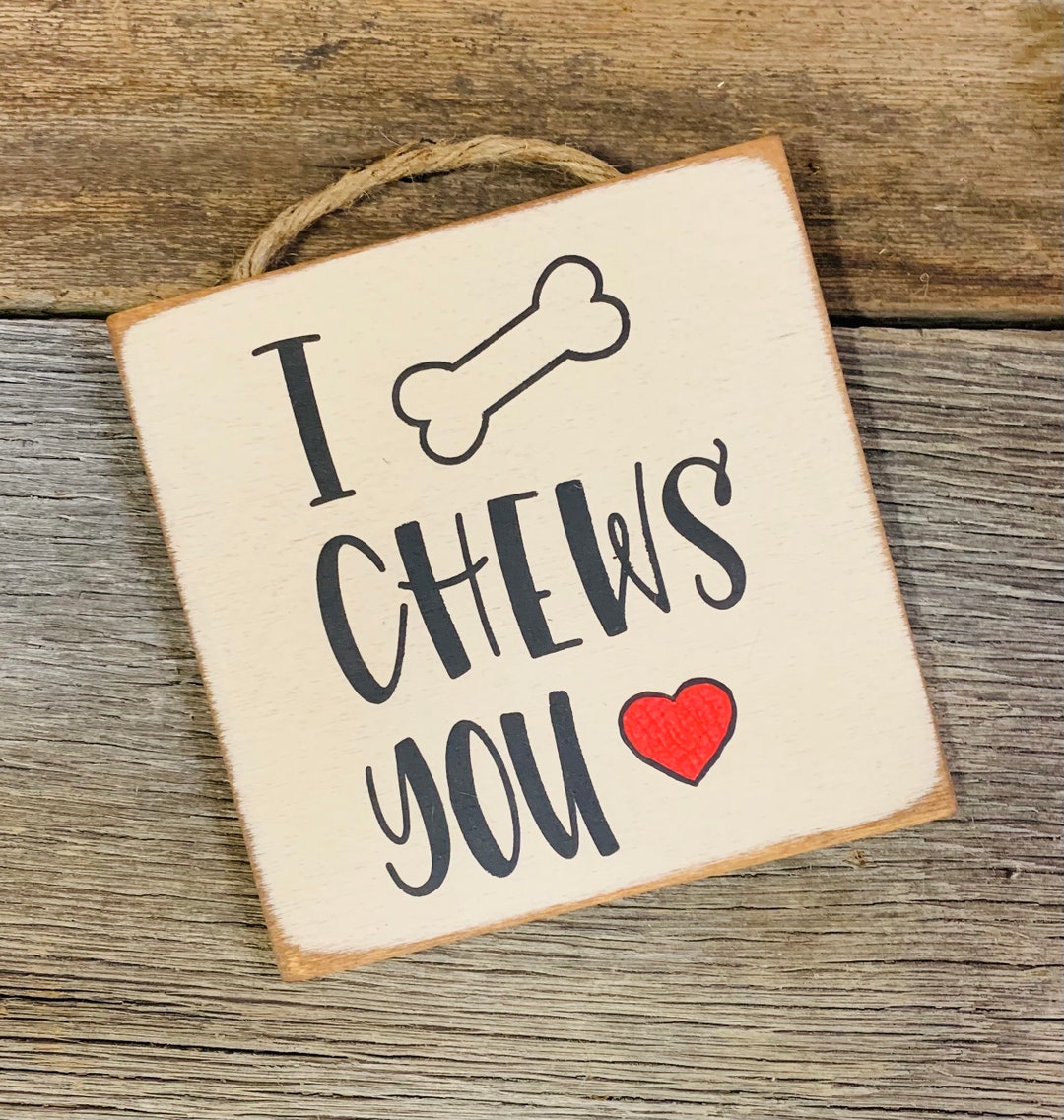 I Chews You Love Sign Dog Love Decor Puppy Love Dog Sign - Etsy