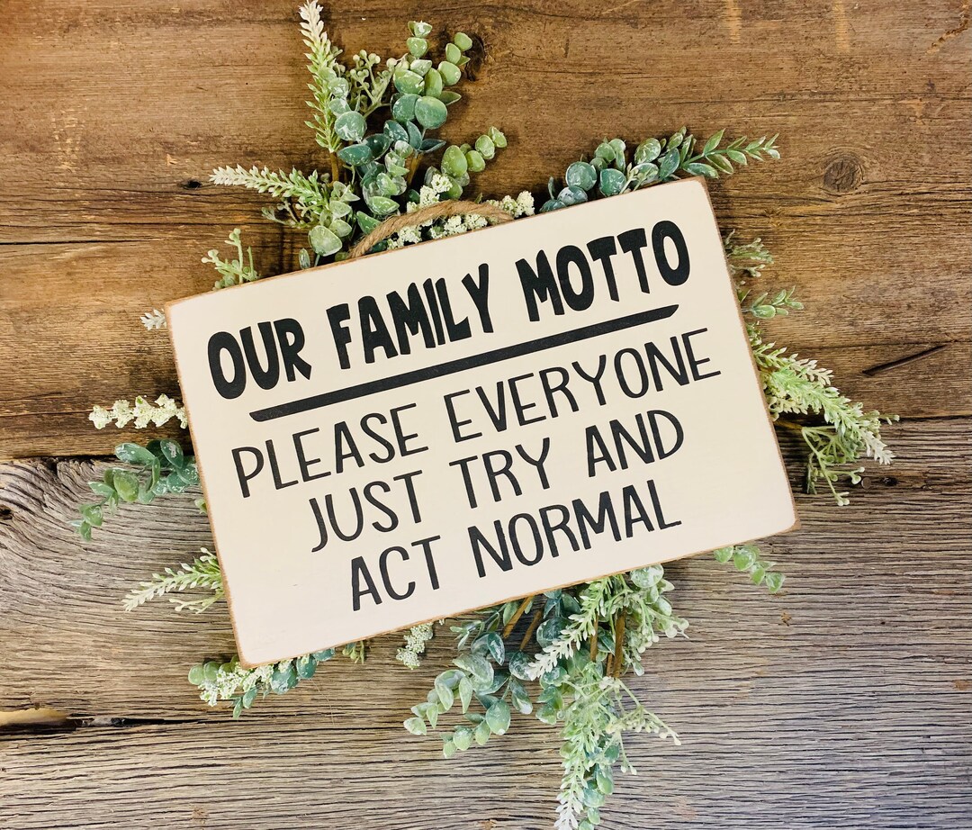 Our Family Motto Sign Act Normal Sign Family Sign - Etsy