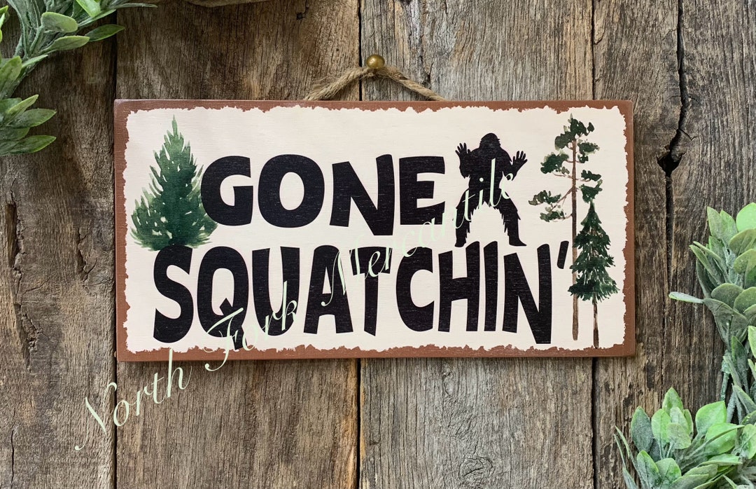Gone Squatchin, Bigfoot Sign, Cabin Sign, Sasquatch Sign, Yeti Sign ...