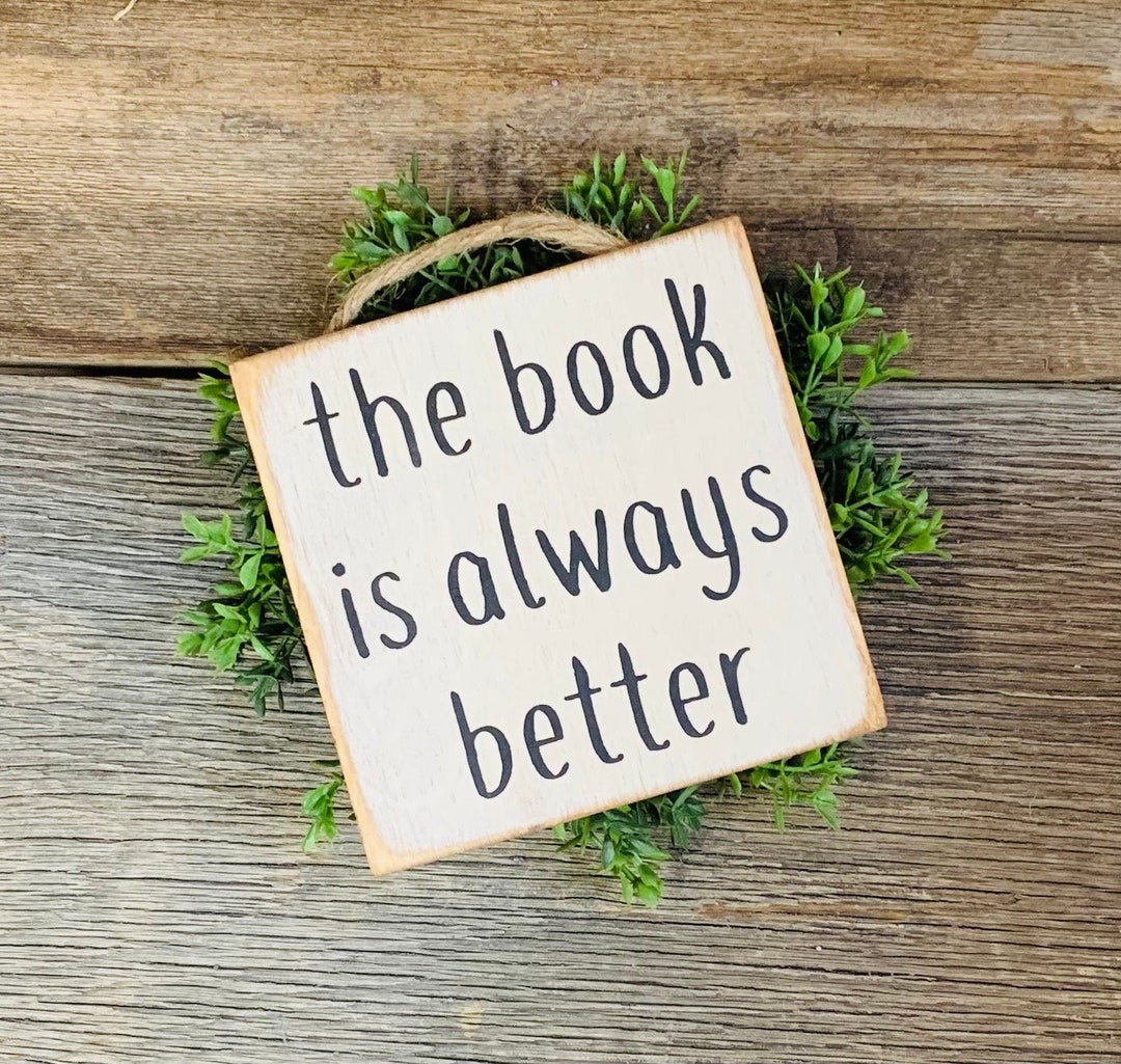 The Book is Always Better, Book Reader Gift, Book Lover, Book Sign ...