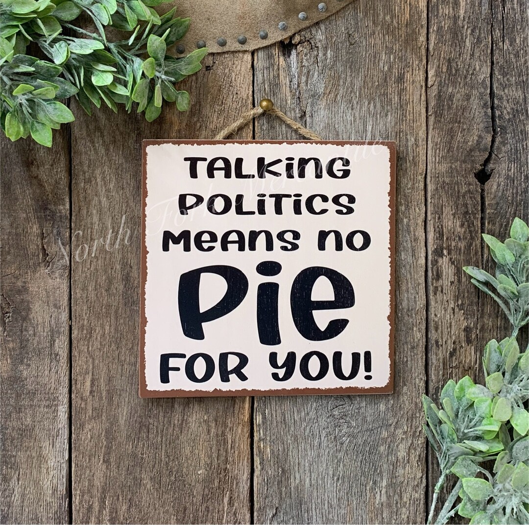 Talking Politics Means No Pie for You, No Politics Sign, No Politics ...