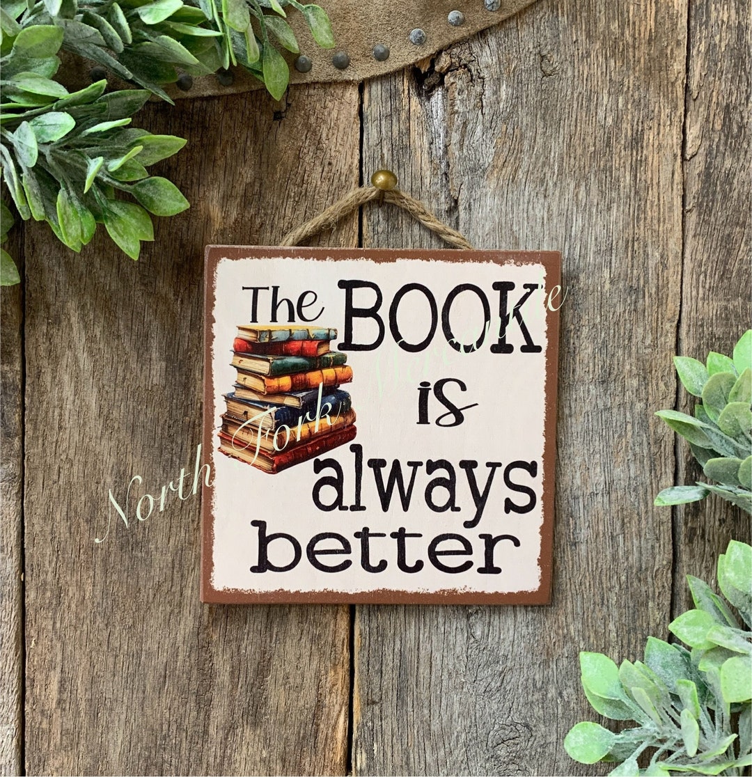 The Book is Always Better, Book Reader Gift, Book Lover, Book Sign ...