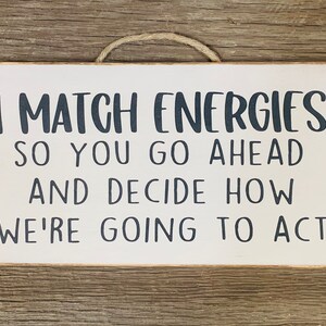 I Match Energies, Be Mindful, Mindful Sign, Positive Energy Sign ...