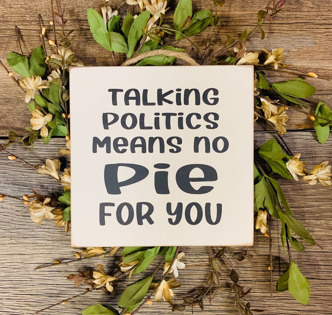 Talking Politics Means No Pie for You, No Politics Sign, No Politics ...