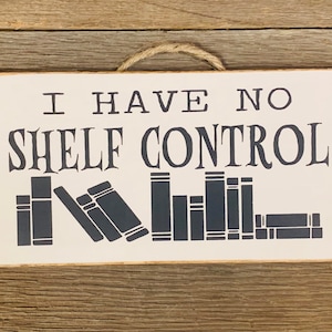 I Have No Shelf Control, Book Reader Gift, Book Lover, Book Sign ...