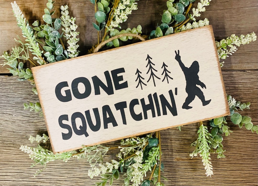 Gone Squatchin, Bigfoot Sign, Cabin Sign, Sasquatch Sign, Yeti Sign ...