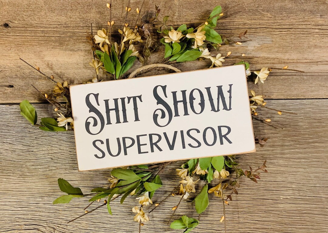 Shit Show Supervisor, Shit Show Sign, Inspirational Signs, Welcome Sign ...