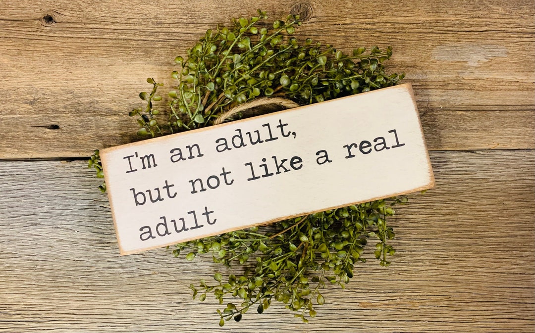 I'm an Adult, but Not Like A Real Adult, Funny Sign, Sarcastic Sign ...