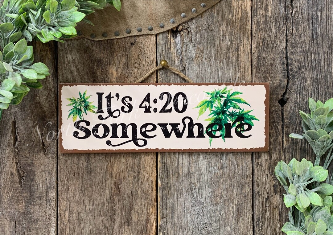 It's 4:20 Somewhere, Stoner Gift, Funny Marijuana Signs, Dispensary ...