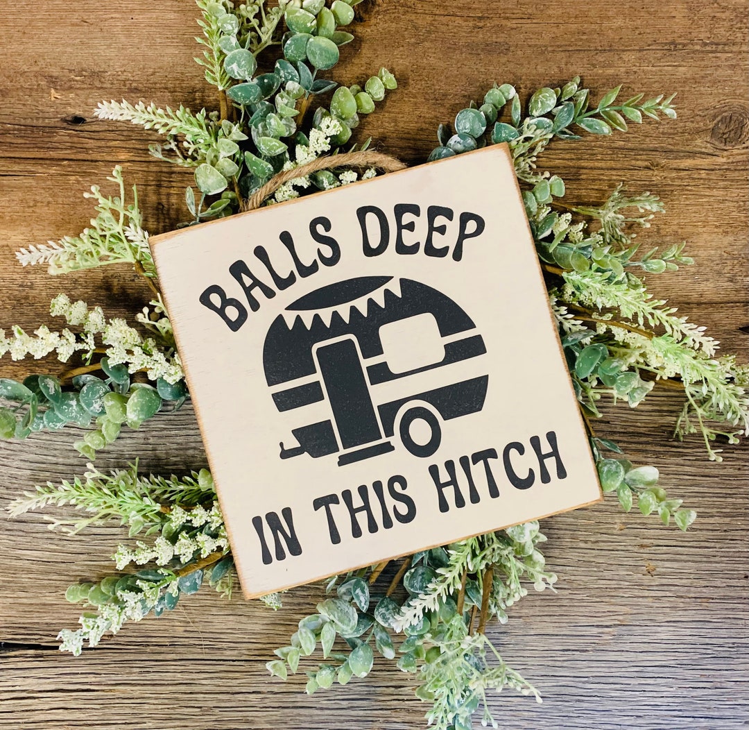 Balls Deep in This Hitch Camping Sign Camper Gift Camper - Etsy