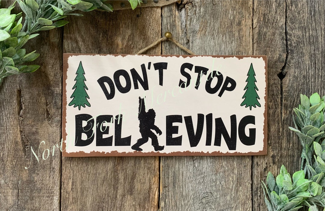 Don't Stop Believing, Bigfoot Sign, Cabin Sign, Sasquatch Sign, Yeti ...